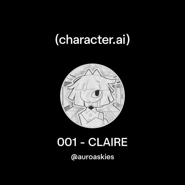 Chat with 001 - CLAIRE | character.ai | AI Chat, Reimagined–Your Words. Your World.