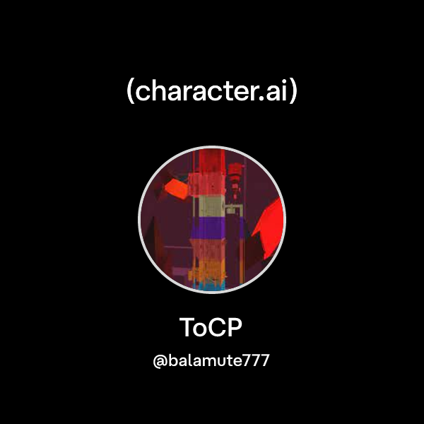 Chat with ToCP | character.ai | AI Chat, Reimagined–Your Words. Your World.