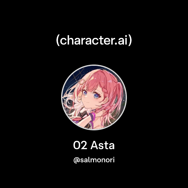 Chat with 02 Asta | character.ai | Personalized AI for every moment of ...