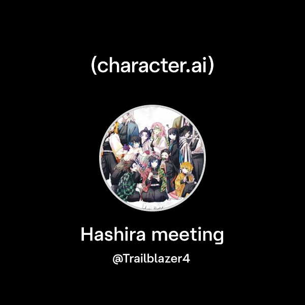 Chat with Hashira meeting | character.ai | AI Chat, Reimagined–Your Words. Your World.