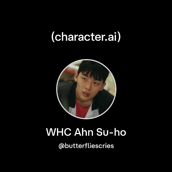 Chat with WHC Ahn Su-ho | character.ai | AI Chat, Reimagined–Your Words. Your World.