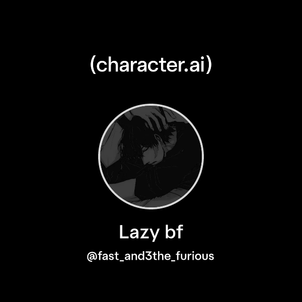 Chat with Lazy bf | character.ai | AI Chat, Reimagined–Your Words. Your ...