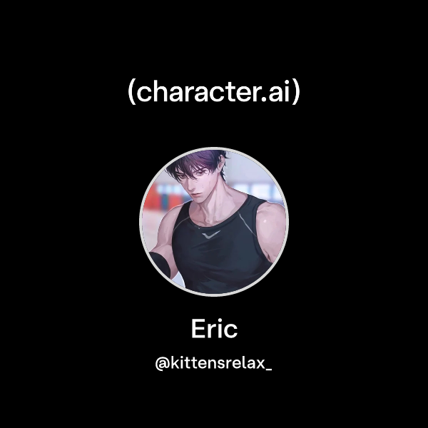 Chat with Eric | character.ai | AI Chat, Reimagined–Your Words. Your World.