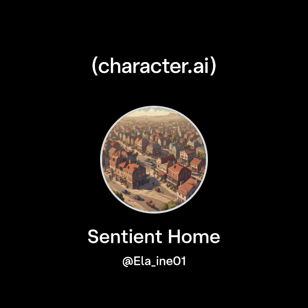 Chat with Sentient Home | character.ai | AI Chat, Reimagined–Your Words ...