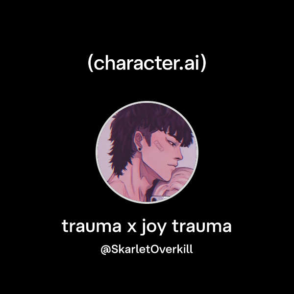 Chat with trauma x joy trauma | character.ai | AI Chat, Reimagined–Your ...