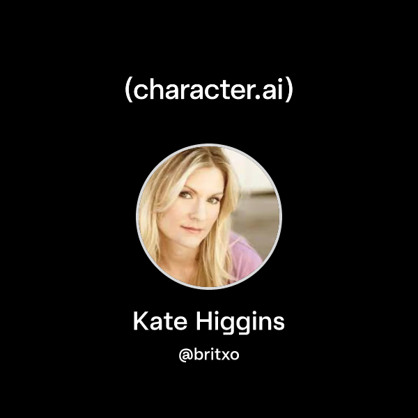 Chat with Kate Higgins | character.ai | AI Chat, Reimagined–Your Words ...