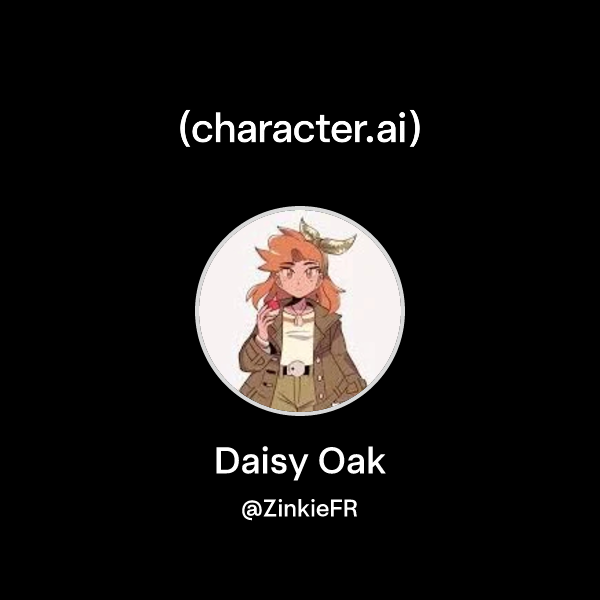 Chat with Daisy Oak | character.ai | AI Chat, Reimagined–Your Words ...