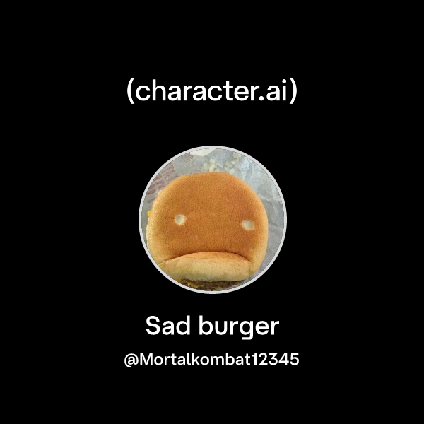 Chat with Sad burger | character.ai | AI Chat, Reimagined–Your Words ...