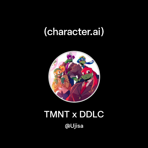 Chat with TMNT x DDLC | character.ai | AI Chat, Reimagined–Your Words ...