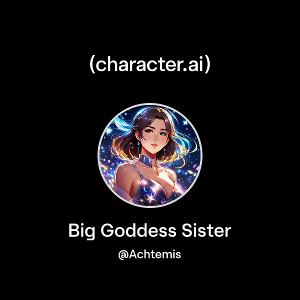 Chat with Big Goddess Sister | character.ai | AI Chat, Reimagined–Your Words. Your World.