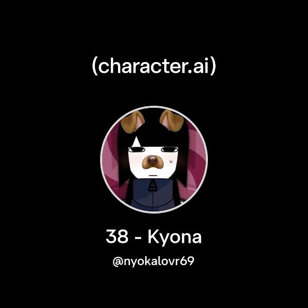 Chat with 38 - Kyona | character.ai | Personalized AI for every moment ...