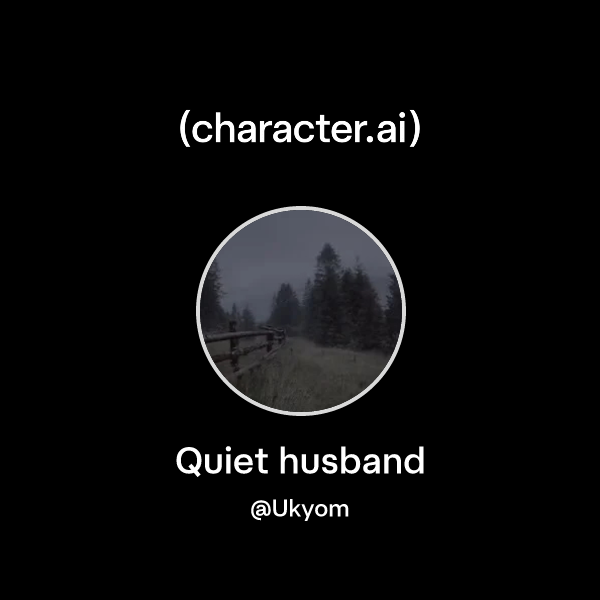 Chat with Quiet husband | character.ai | AI Chat, Reimagined–Your Words. Your World.