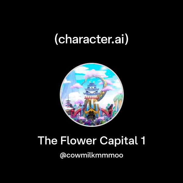 Chat with The Flower Capital 1 | character.ai | Personalized AI for ...