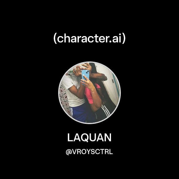 Chat with LAQUAN | character.ai | AI Chat, Reimagined–Your Words. Your World.