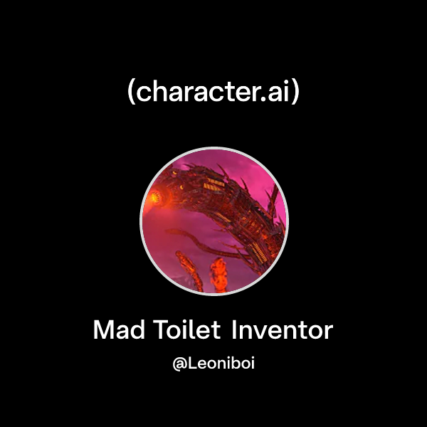 Chat with Mad Toilet Inventor | character.ai | Personalized AI for ...