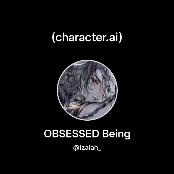 Chat with OBSESSED Being | character.ai | Personalized AI for every ...