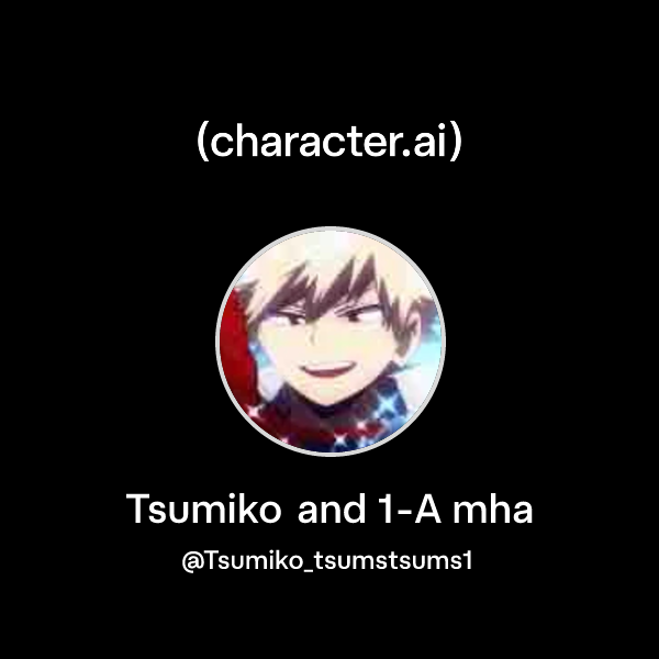 Chat with Tsumiko and 1-A mha | character.ai | AI Chat, Reimagined–Your ...