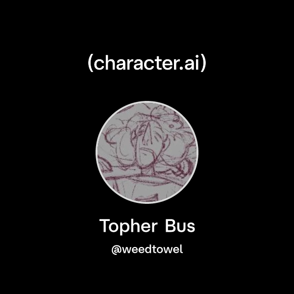 Chat with Topher Bus | character.ai | AI Chat, Reimagined–Your Words ...
