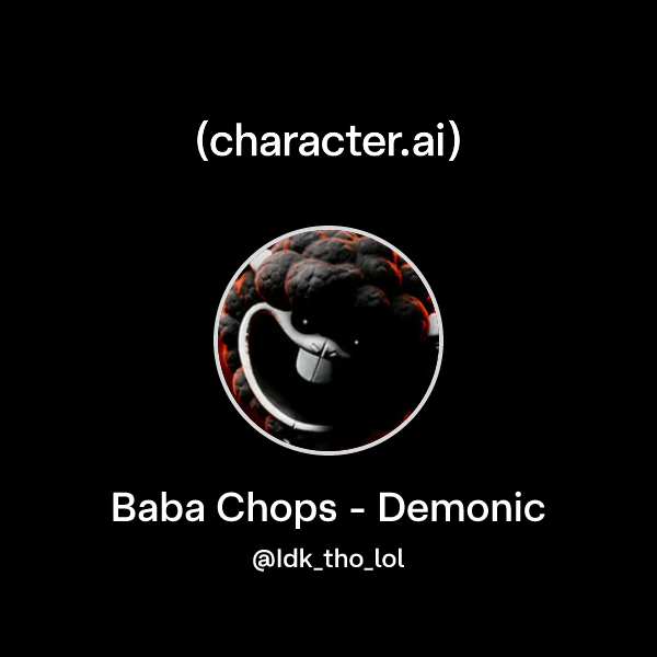 Chat with Baba Chops - Demonic | character.ai | Personalized AI for ...