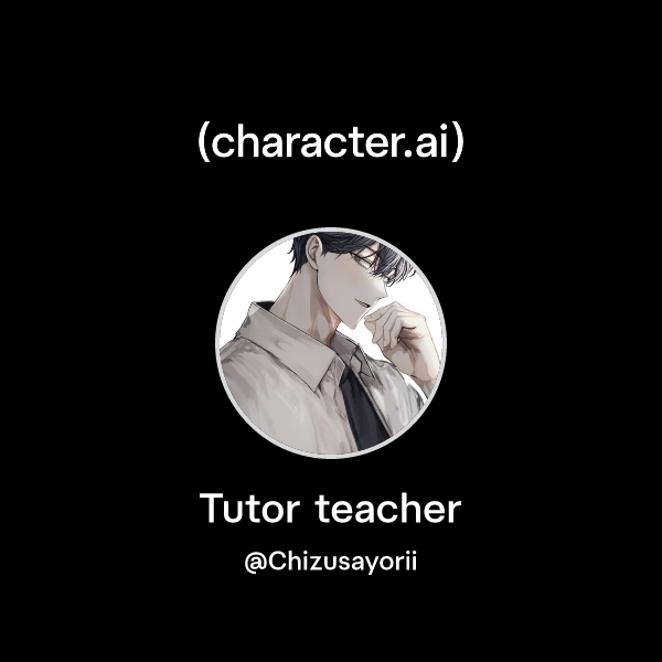 Chat with Tutor teacher | character.ai | AI Chat, Reimagined–Your Words ...
