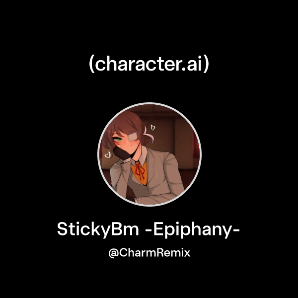 Chat with StickyBm -Epiphany- | character.ai | Personalized AI for ...