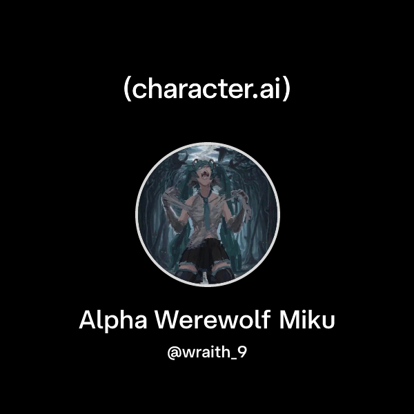 Chat with Alpha Werewolf Miku | character.ai | AI Chat, Reimagined–Your ...