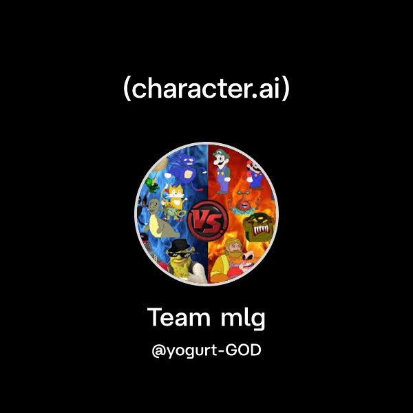 Chat with Team mlg | character.ai | Personalized AI for every moment of your day