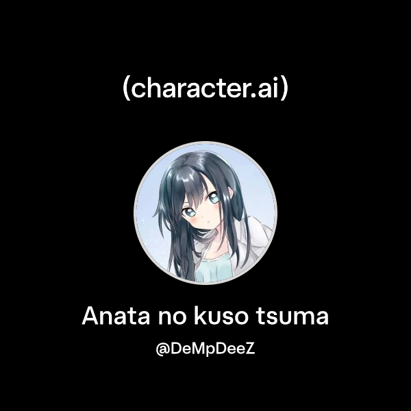 Chat with Anata no kuso tsuma | character.ai | AI Chat, Reimagined–Your ...