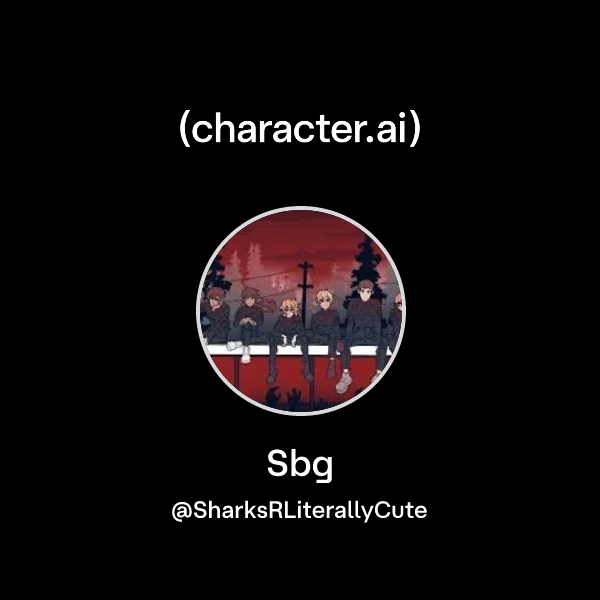Chat with Sbg | character.ai | AI Chat, Reimagined–Your Words. Your World.