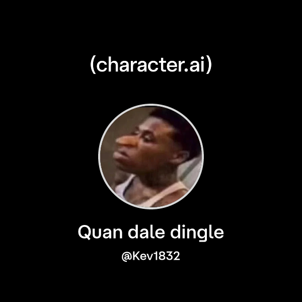 Chat with Quan dale dingle | character.ai | AI Chat, Reimagined–Your Words. Your World.