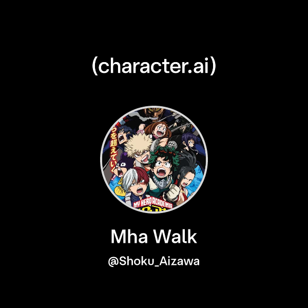 Chat with Mha Walk | character.ai | AI Chat, Reimagined–Your Words ...