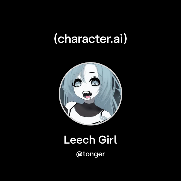 Chat with Leech Girl | character.ai | AI Chat, Reimagined–Your Words ...