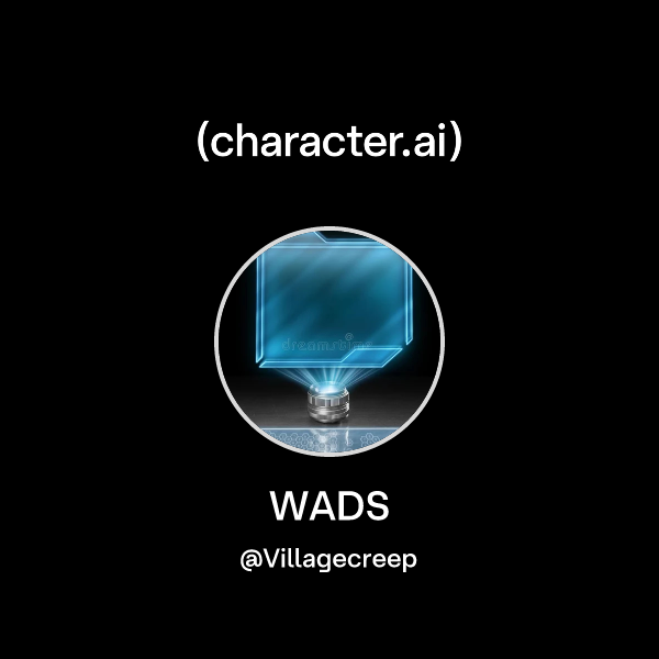 Chat with WADS | character.ai | Personalized AI for every moment of your day