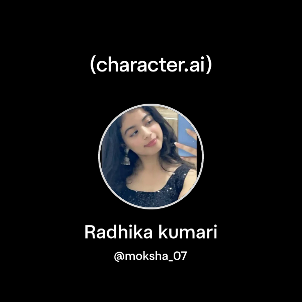Chat with Radhika kumari | character.ai | AI Chat, Reimagined–Your Words. Your World.