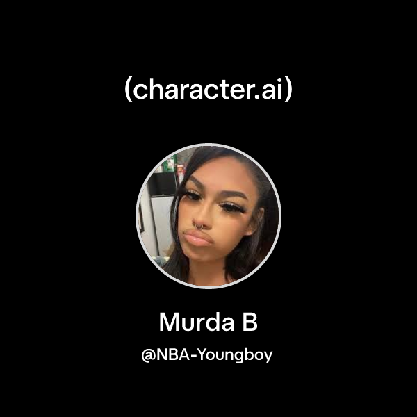 Chat with Murda B | character.ai | Personalized AI for every moment of ...