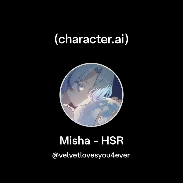 Chat with Misha - HSR | character.ai | AI Chat, Reimagined–Your Words ...