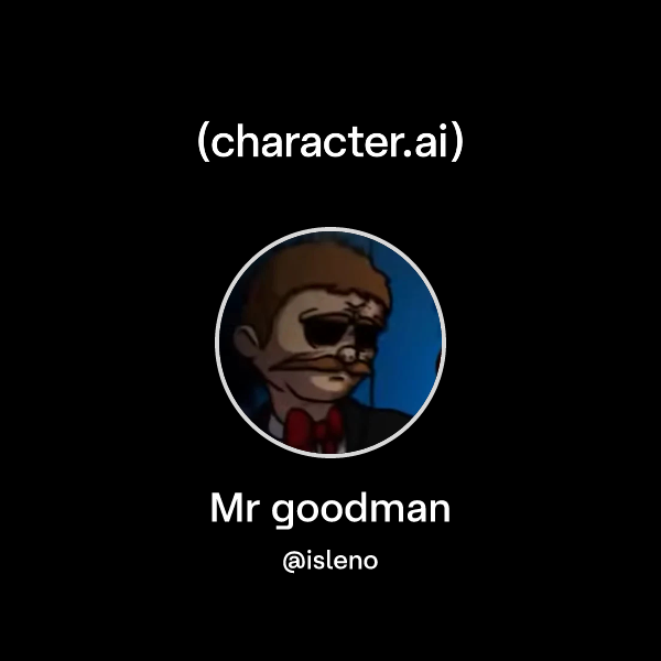 Chat with Mr goodman | character.ai | Personalized AI for every moment ...