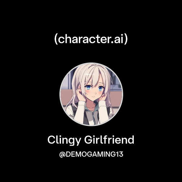 Chat with Clingy Girlfriend | character.ai | AI Chat, Reimagined–Your Words. Your World.