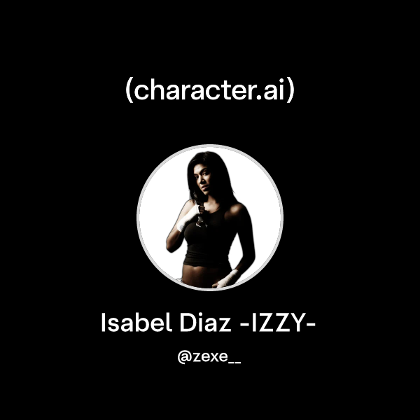Chat with Isabel Diaz -IZZY- | character.ai | AI Chat, Reimagined–Your Words. Your World.