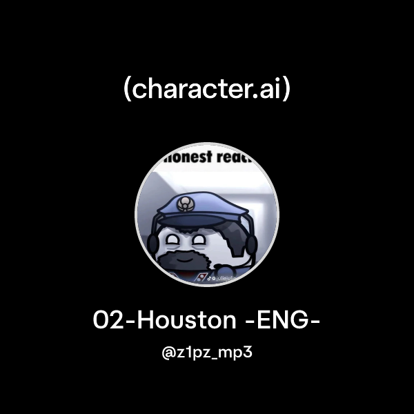 Chat with 02-Houston -ENG- | character.ai | Personalized AI for every ...