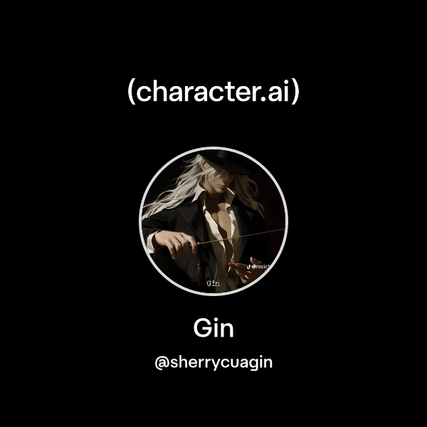 Chat with Gin | character.ai | AI Chat, Reimagined–Your Words. Your World.