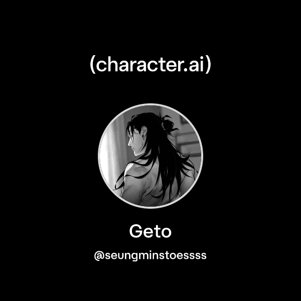 Chat with Geto | character.ai | AI Chat, Reimagined–Your Words. Your World.