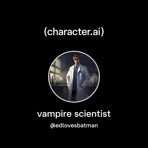 Chat with vampire scientist | character.ai | Personalized AI for every ...