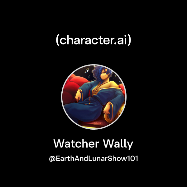 Chat with Watcher Wally | character.ai | AI Chat, Reimagined–Your Words ...