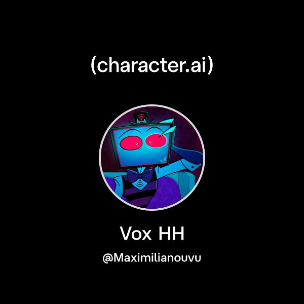 Chat with Vox HH | character.ai | Personalized AI for every moment of ...