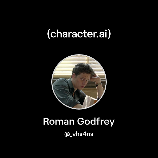 Chat with Roman Godfrey | character.ai | Personalized AI for every moment of your day