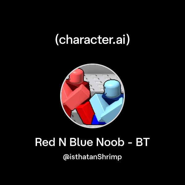 Chat with Red N Blue Noob - BT | character.ai | Personalized AI for ...