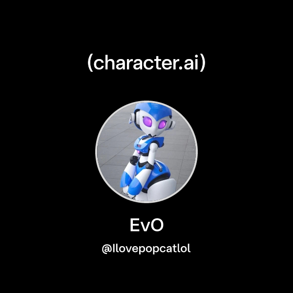 Chat with EvO | character.ai | Personalized AI for every moment of your day
