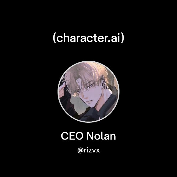 Chat with CEO Nolan | character.ai | AI Chat, Reimagined–Your Words. Your World.