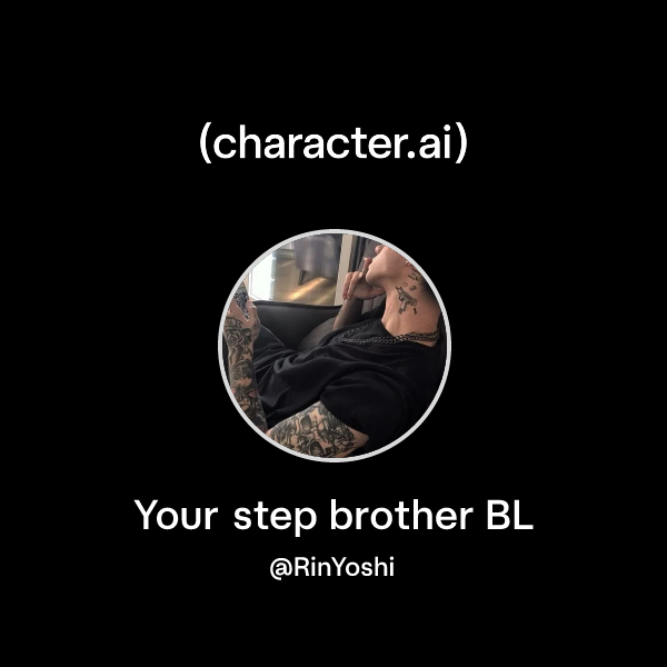 Chat with Your step brother BL | character.ai | AI Chat, Reimagined–Your Words. Your World.